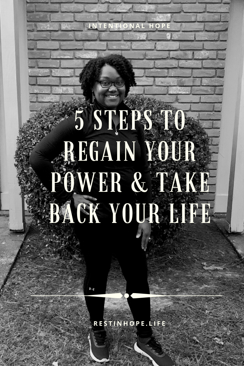5 Steps To Regain Your Power And Take Back Your Life – Intentional Hope